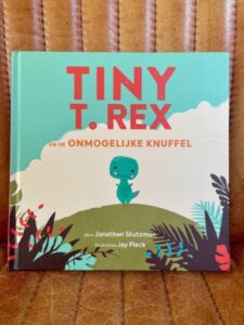 Tiny T. Rex en de onmogelijke knuffel – Jonathan Stutzman & Jay Fleck ...